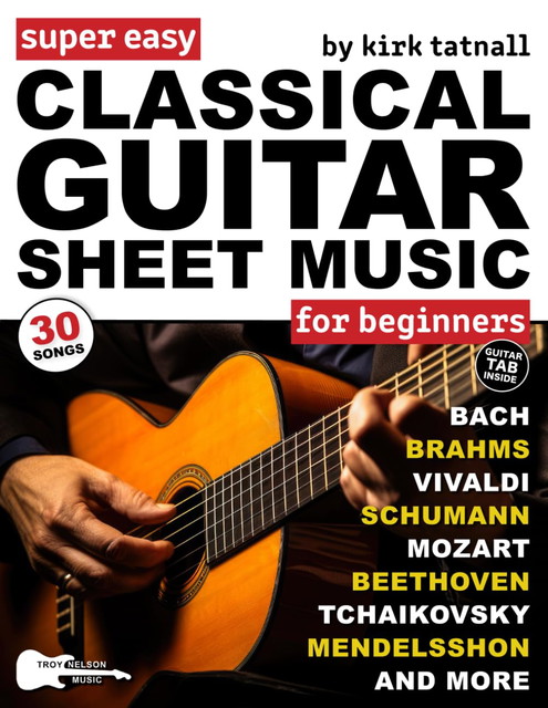 Super Easy Classical Guitar Sheet Music For Beginners - Kirk Tatnall Guitar